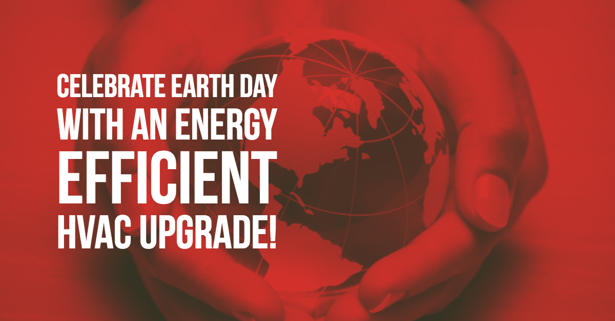 Celebrate Earth Day With An Energy Efficient HVAC Upgrade! - AIRTEAM